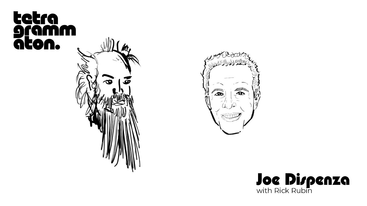 Dr. Joe Dispenza | Tetragrammaton with Rick Rubin • Podcast Notes