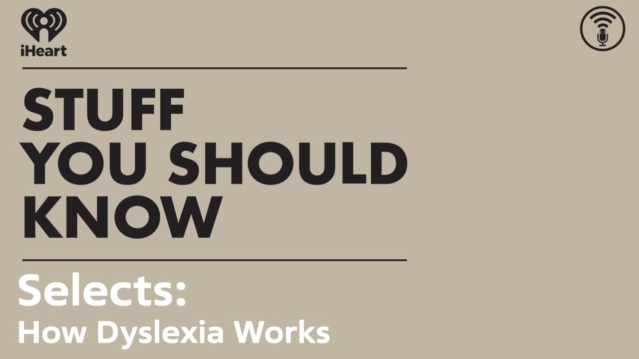 How Dyslexia Works | Stuff You Should Know with Josh Clark & Chuck ...