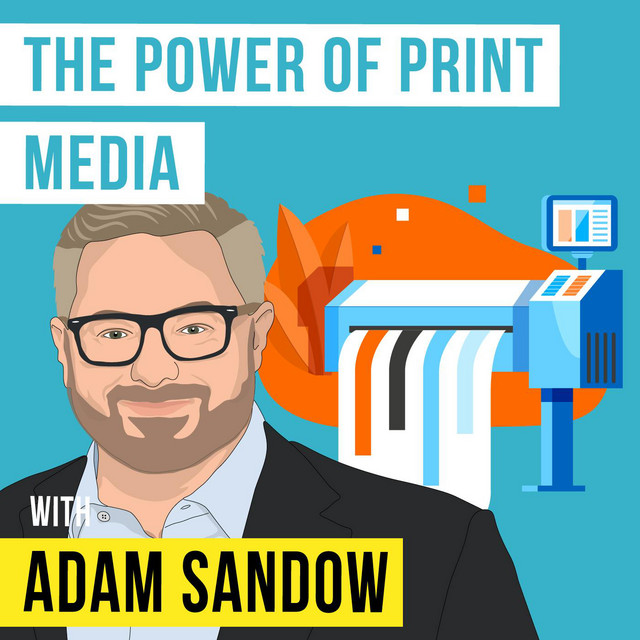 Adam Sandow - The Power of Print Media | Invest Like the Best with ...