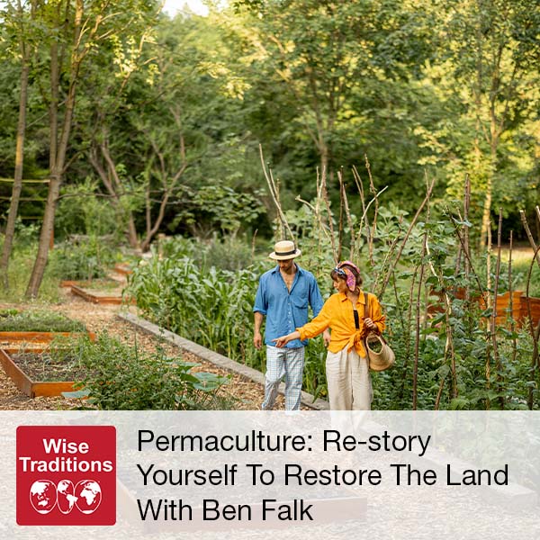 Ben Falk: Re-story Yourself to Restore the Land with Permaculture ...