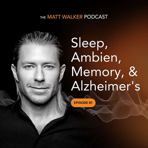 Sleep, Ambien, Memory, and Alzheimer's | The Matt Walker Podcast (#91 ...